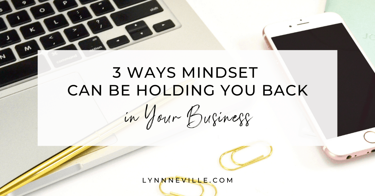 3 Ways Mindset Can Be Holding You Back in Your Business